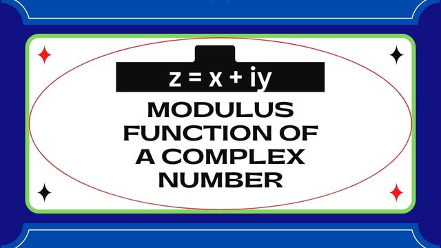 Know Modulus Function Of A Complex Number In Detail